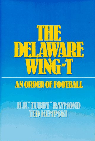 The Delaware Wing-T: An Order of Football: Raymond, Harold R., Kempski ...