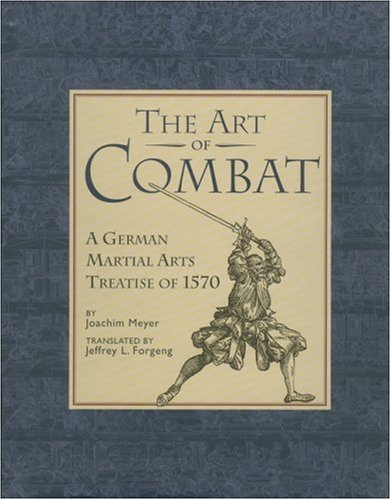 The Art of Combat: A German Martial Arts Treatise of 1570: Meyer ...