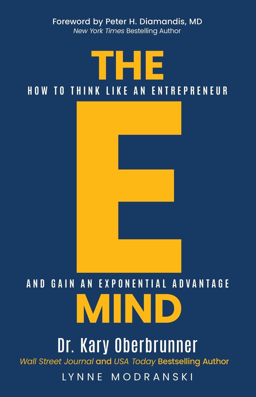 The E-Mind: How to Think Like an Entrepreneur and Gain an Exponential ...