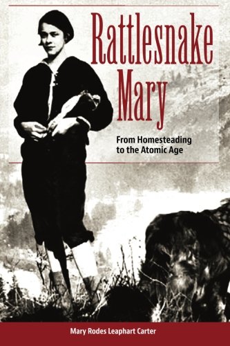 Rattlesnake Mary: From Homesteading to the Atomic Age: Carter, Mary ...