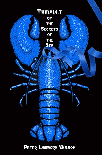 Thibault or the Secrets of the Sea: Peter Lamborn Wilson: 9781570273674 ...