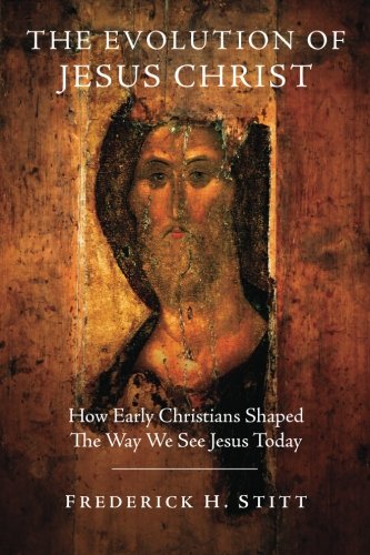 The Evolution of Jesus Christ: How Early Christians Shaped The Way We ...