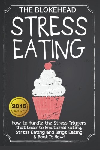 Stress Eating: How to Handle the Stress Triggers that Lead to Emotional ...