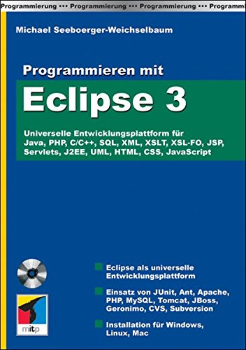 Programmieren mit Eclipse 3: Universelle Entwicklungsplattform für Java, PHP, C/C++, SQL, XML ...