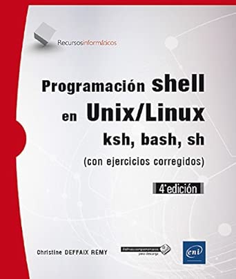 Programación shell en Unix/Linux ksh, bash, sh (con ejercicios corregidos) (4ª edición ...