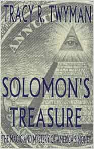 Solomon's Treasure: The Magic And Mystery of America's Money: Tracy R. Twyman: 9780976170464 ...