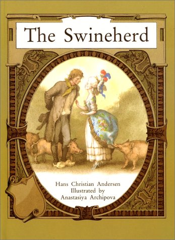 The Swineherd: Andersen, Hans Christian, Archipova, Anastasiya, Spink ...