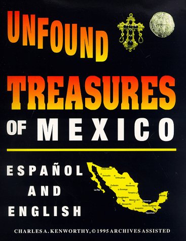 Unfound Treasures of Mexico: Kenworthy, Charles A.: 9780963215642 ...