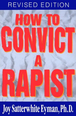 How to Convict a Rapist, Revised: Eyman, Joy Satterwhite: Amazon.com: Books
