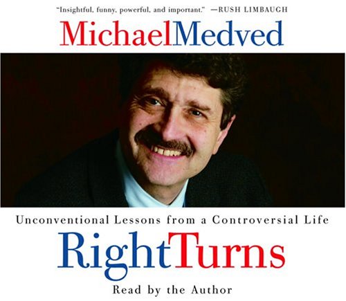 Right Turns: Unconventional Lessons from a Controversial Life: Medved ...