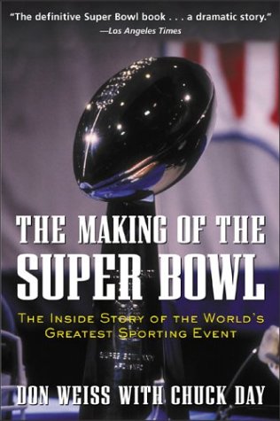The Making of the Super Bowl: The Inside Story of the World's Greatest ...