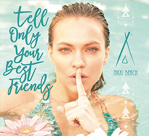 Nikki Beach-Tell Only Your Best Friends: Multi-Artistes, Multi-Artistes ...