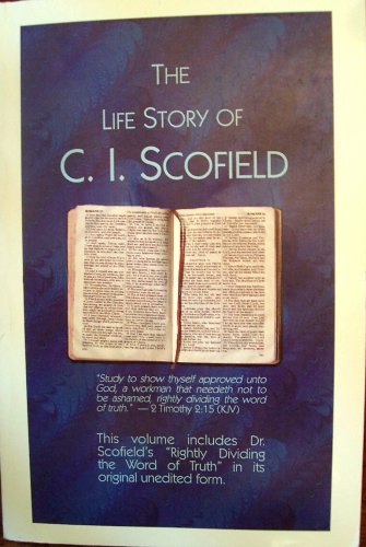 The Life Story of C.I. Scofield, including Dr. Scofields "Rightly ...