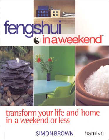 Feng Shui In A Weekend: Transform Your Life and Home in a Weekend or ...