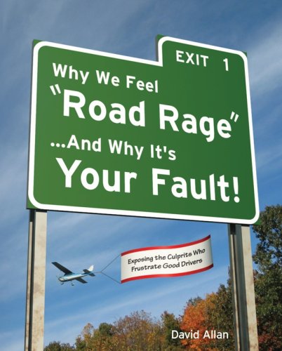 Why We Feel Road Rage And Why It's Your Fault!: David Allan ...