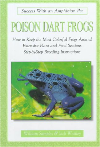 Poison Dart Frogs (Success With an Amphibian Pet): Samples, William ...