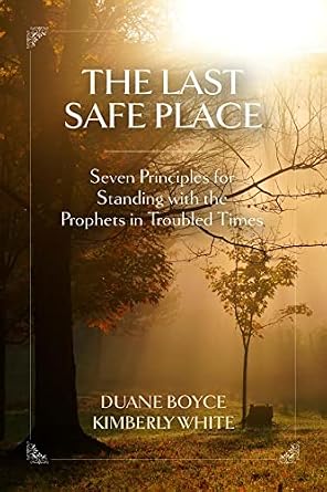The Last Safe Place: Seven Principles for Standing with the Prophets in ...