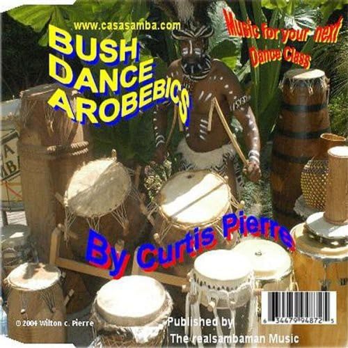 Curtis Pierre - Bush Dance Arobebics - Amazon.com Music