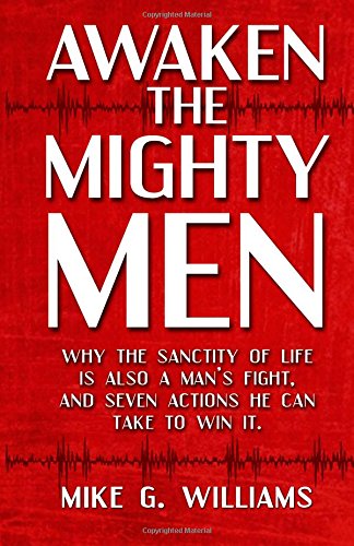 Awaken the Mighty Men: Why the Sanctity of Life is Also a Man's Fight ...