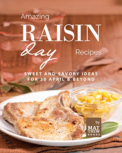 Amazon.com: Amazing Raisin Day Recipes: Sweet and Savory Ideas for 30 ...