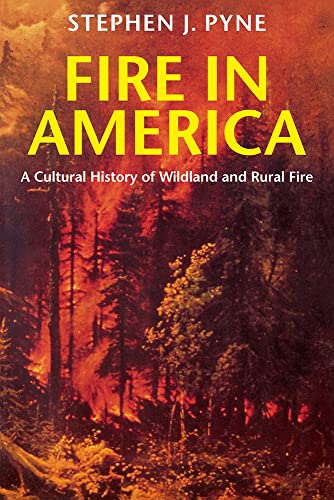 Fire in America: A Cultural History of Wildland and Rural Fire ...