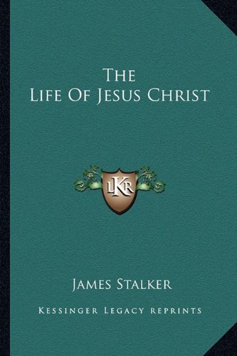 The Life Of Jesus Christ: Stalker, James: 9781163826546: Amazon.com: Books