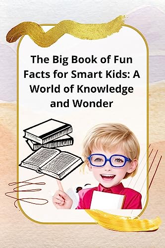 The Big Book of Fun Facts for Smart Kids A World of Knowledge and ...