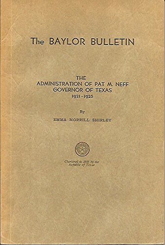 THE ADMINISTRATION OF PAT M. NEFF, GOVERNOR OF TEXAS, 1921-1925, The ...