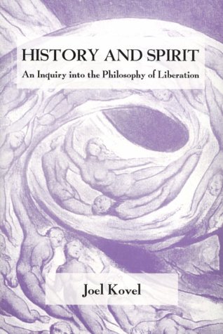 History and Spirit, An Inquiry into the Philosophy of Liberation: Kovel ...