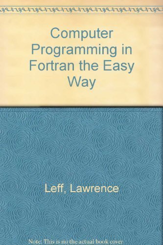 Computer Programming in Fortran the Easy Way: Leff, Lawrence S., Podos ...