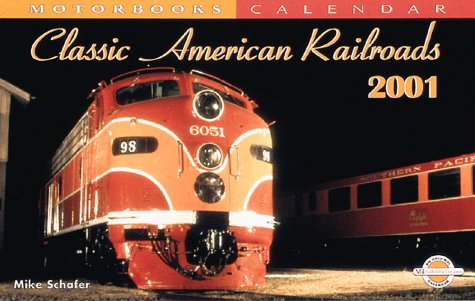 Classic American Railroads 2001 Calendar (Motorbooks Calendar): Schafer ...