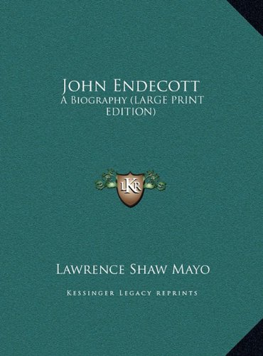 John Endecott: A Biography (LARGE PRINT EDITION): Mayo, Lawrence Shaw ...
