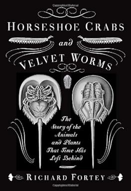 Horseshoe Crabs and Velvet Worms: The Story of the Animals and Plants That Time Has Left Behind ...