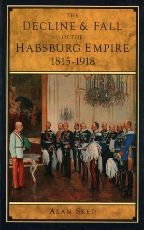 Decline and Fall of the Habsburg Empire 1815-1918: Amazon.co.uk: Sked ...