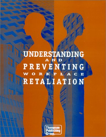 Understanding and Preventing Workplace Retaliation: Wise, Patricia A ...