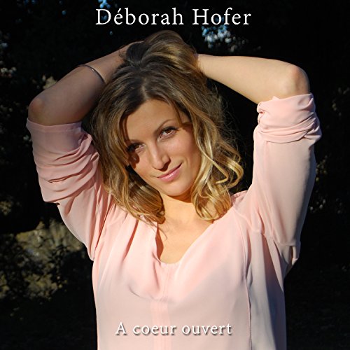 Play A coeur ouvert by Deborah Hofer on Amazon Music