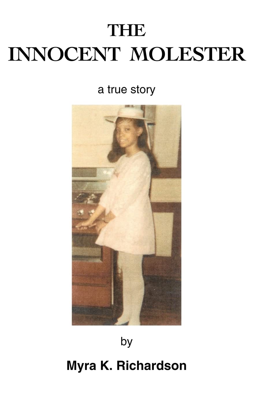 The Innocent Molester: A True Story: Richardson, Myra K.: 9781425110840 ...
