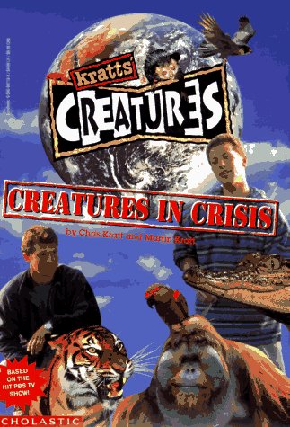 Creatures in Crisis (Kratts' Creatures): Kratt, Chris, Kratt, Martin ...