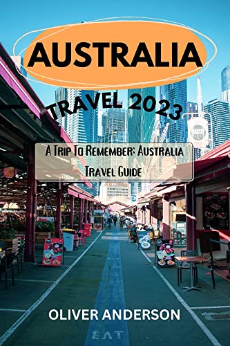 Amazon.com: AUSTRALIA TRAVEL 2023: A Trip To Remember: Australia Travel ...