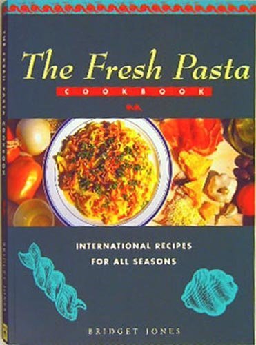 Fresh Pasta Cookbook: International Recipes For All Seasons: Bridget ...