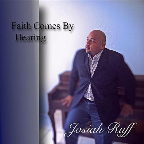 Amazon.com: Faith Comes By Hearing : Josiah Ruff: Digital Music