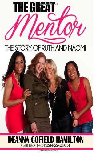 The Great Mentor: The Story of Ruth and Naomi: Hamilton, Deanna Cofield ...