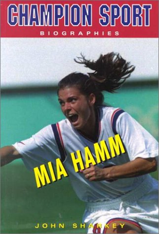 Amazon.com: Mia Hamm (Champion Sport Biographies): 9781894020763 ...