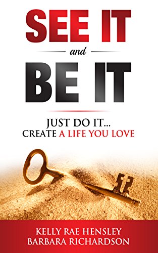 See It and Be It: Just Do It Create a Life You Love eBook : Hensley ...