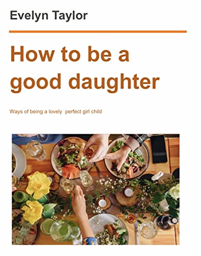 Amazon.com: How to be a good daughter : How to be a good daughter. Ways ...