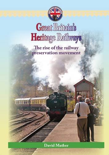 Great Britain's Heritage Railways: The Rise of the Railway Preservation ...