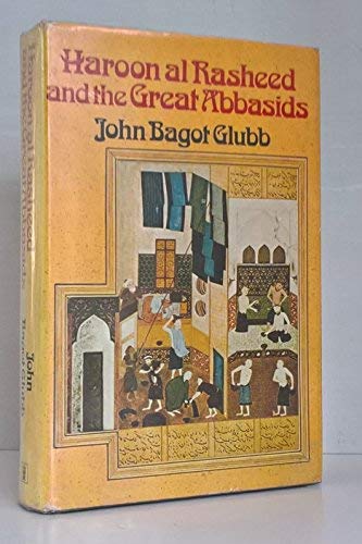 Haroon al Rasheed and the great Abbasids: Glubb, Sir John Bagot ...
