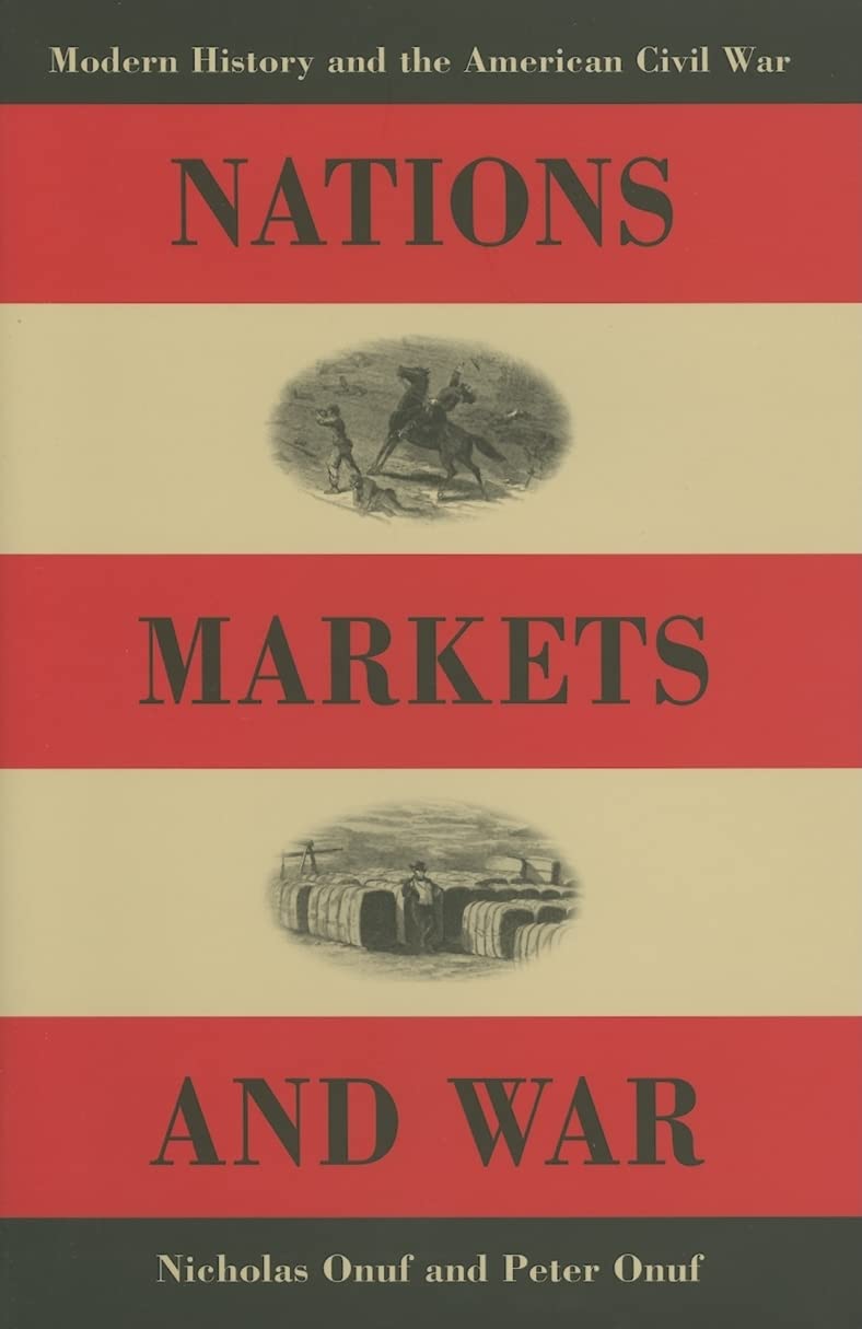 Nations, Markets, and War: Modern History and the American Civil War ...
