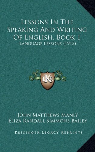 Lessons in the Speaking and Writing of English, Book 1: Language ...