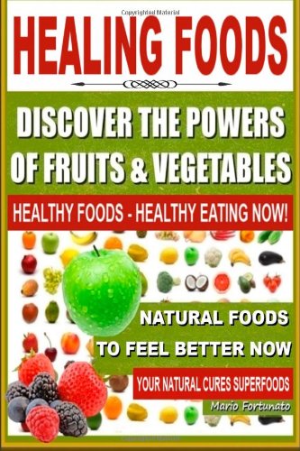 Healing Foods Discover the Powers of Fruits & Vegetables: Healthy Foods ...